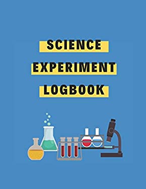 Science Experiment Logbook : The Workbook to Track All the Information ...