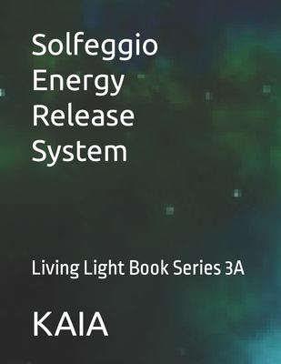Solfeggio Energy Release System : Living Light Book Series 3A book by ...
