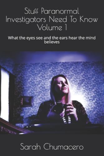 Stuff Paranormal Investigators Need to Know Volume 1 : What the Eyes ...