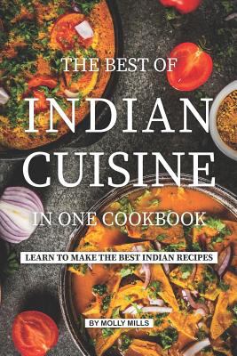 The Best of Indian Cuisine in One Cookbook : Learn to Make the Best ...
