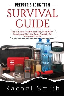 Prepper's Long Term Survival Guide : Tips and Tricks for off-Grid ...