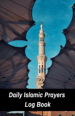 Daily Islamic Prayers Log Book : Habit Tracker to Develop Good Islamic ...