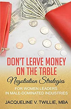 Don't Leave Money on the Table : Negotiation Strategies for Women ...