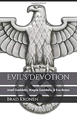Evil's Devotion : Josef Goebbels, Magda Goebbels, & Eva Braun book by ...