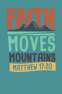 Faith Moves Mountains - Matthew 17 : 20: Bible Quotes Notebook with ...