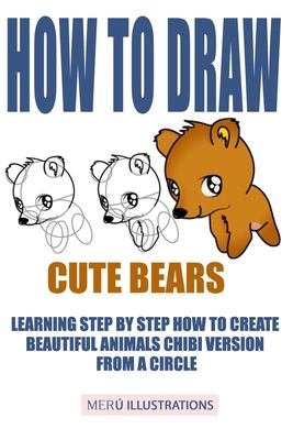 How to Draw Cute Bears : Learning Step by Step How to Create Beautiful ...