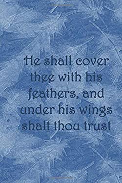 He shall cover thee with his feathers, and under his wings shalt thou ...