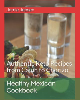 Healthy Mexican Cookbook: Authentic Keto and Diabetic Recipes-Cajun to ...