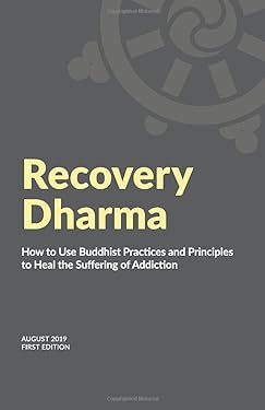 Recovery Dharma: How to Use Buddhist Practices and Principles to Heal ...