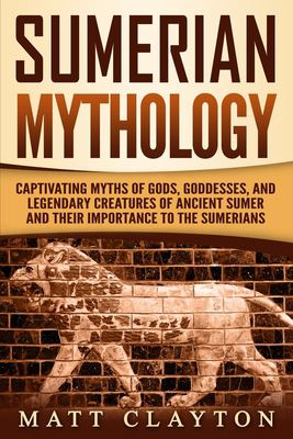 Sumerian Mythology : Captivating Myths of Gods, Goddesses, and ...