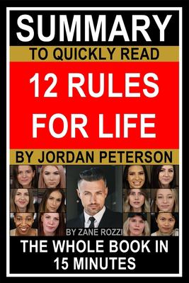 Summary to Quickly Read 12 Rules for Life by Jordan Peterson book by Zane Rozzi: 9781081883195