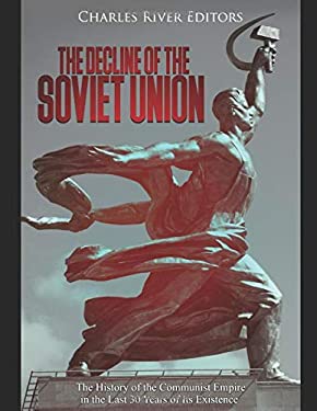 The Decline of the Soviet Union : The History of the Communist Empire ...