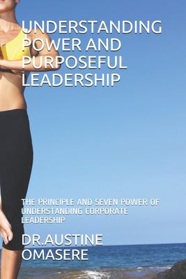 Understanding Power and Purposeful Leadership : The Principle and Seven ...