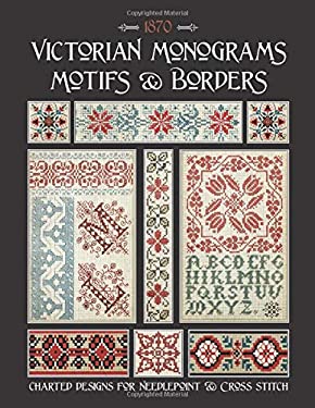 Victorian Monograms Motifs and Borders : Charted Designs for ...