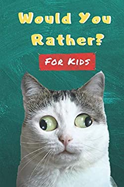 Would You Rather for Kids : Fun Book of Silly Scenarios, Challenging ...