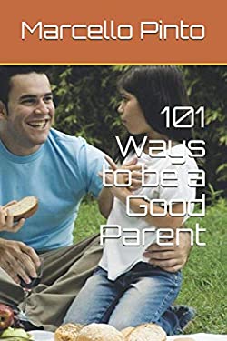 101 Ways to be a Good Parent book by Marcello Pinto: 9781099522154
