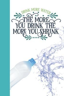 Drink More Water the More You Drink the More You Shrink : Funny ...