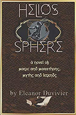 Helios Sphere : A Novel of Magic and Marathons, Myths and Legends book ...