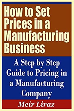 How to Set Prices in a Manufacturing Business - A Step by Step Guide to ...