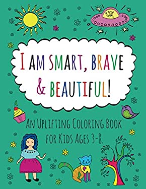I Am Smart, Brave and Beautiful! : An Uplifting Coloring Book for Kids ...