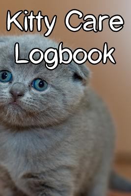 Kitty Care Logbook : Record Care Instructions, Food Types, Indoors ...