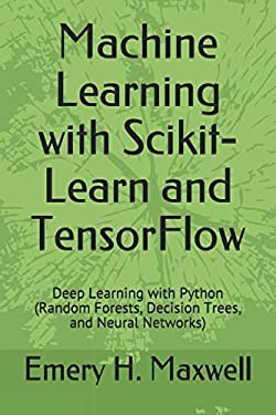 Machine Learning with Scikit-Learn and TensorFlow : Deep Learning with Python (Random Forests ...