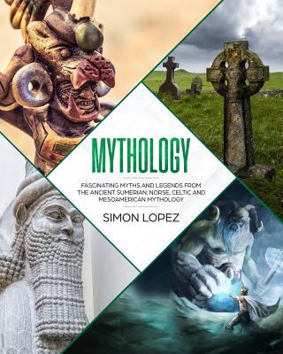 Mythology: Fascinating Myths and Legends from the Ancient Sumerian ...