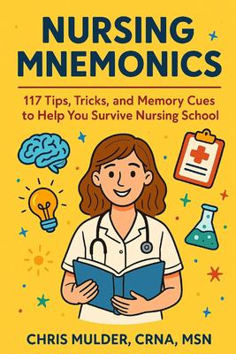 Nursing Mnemonics : 117 Tips, Tricks, and Memory Cues to Help You ...