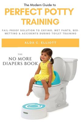 Perfect Potty Training: Fail-proof Solution to Crying, Wet Pants, Bed ...
