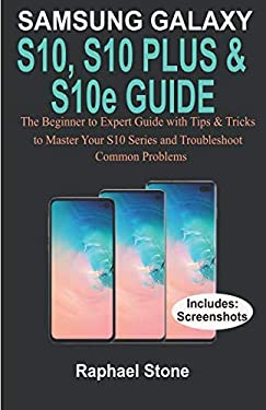 SAMSUNG GALAXY S10, S10 PLUS and S10e Guide : The Beginner to Expert Guide with Tips and Tricks ...