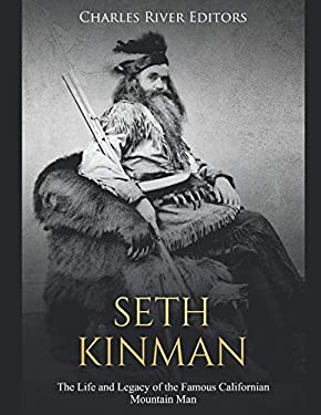 Seth Kinman : The Life and Legacy of the Famous Californian Mountain ...