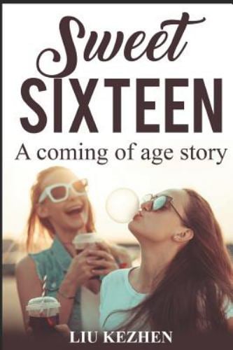 Sweet Sixteen : A Coming of Age Story book by Kezhen Liu: 9781090311559