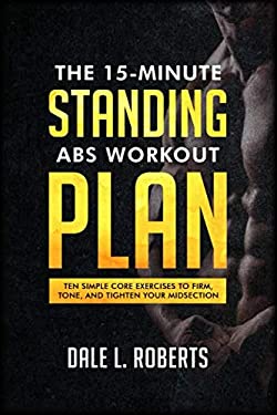 The 15-Minute Standing Abs Workout Plan : Ten Simple Core Exercises to ...
