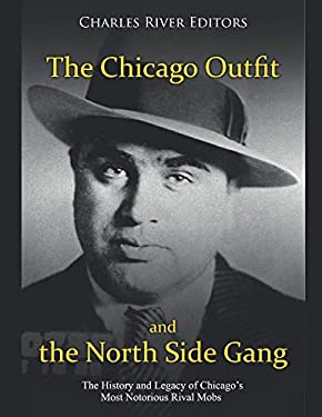 The Chicago Outfit and the North Side Gang : The History and Legacy of ...