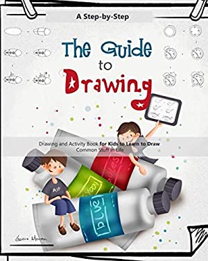 The Guide to Drawing : A Step-By-Step Drawing and Activity Book for ...