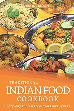Traditional Indian Food Cookbook : Every-Day Indian Food You Can't ...
