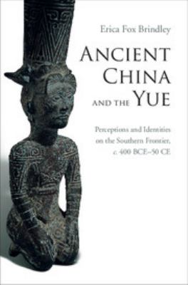 Ancient China and the Yue : Perceptions and Identities on the Southern ...