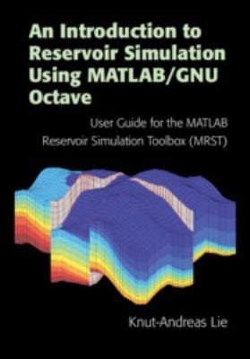 An Introduction to Reservoir Simulation Using MATLAB/GNU Octave : User Guide for the MATLAB ...