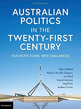 Australian Politics in the Twenty-First Century : Old Institutions, New ...