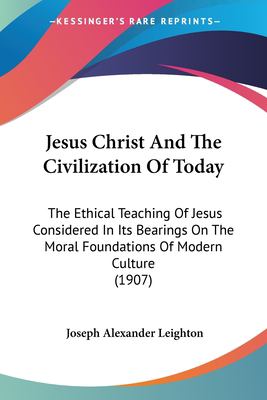 Jesus Christ and the Civilization of Today: The Ethical Teaching of ...