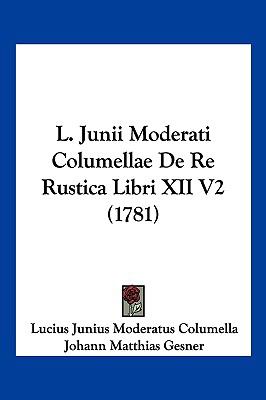 L. Junii Moderati Columellae de Re Rustica Libri XII V2 (1781) book by ...
