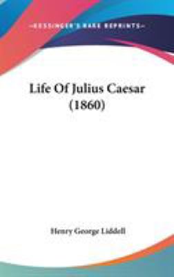 Life of Julius Caesar (1860) book by Henry George Liddell: 9781104278519