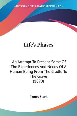 Life's Phases: An Attempt to Present Some of the Experiences and Needs ...