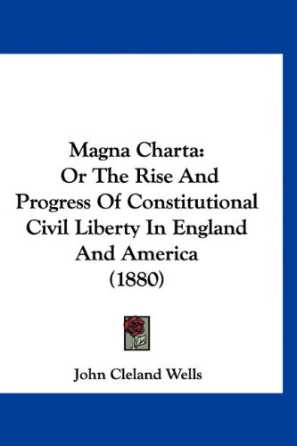 Magna Chart : Or the Rise and Progress of Constitutional Civil Liberty ...