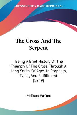 The Cross and the Serpent : Being A Brief History of the Triumph of the ...