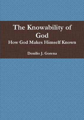 The Knowability of God : How God Makes Himself Known book by Denilio J ...