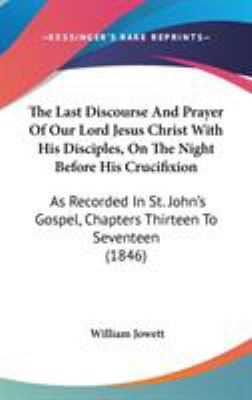 The Last Discourse and Prayer of Our Lord Jesus Christ with His ...
