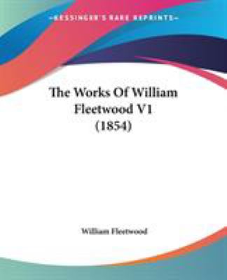 The Works of William Fleetwood V1 book by William Fleetwood: 9781104410636