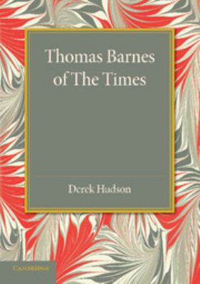 Thomas Barnes of the Times : With Selections from His Critical Essays ...