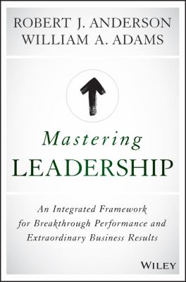 Mastering Leadership : An Integrated Framework for Breakthrough ...
